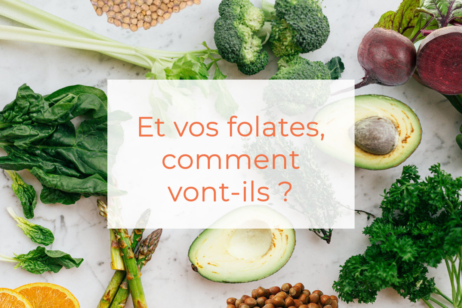 Les Folates : essentiels à tous les âges